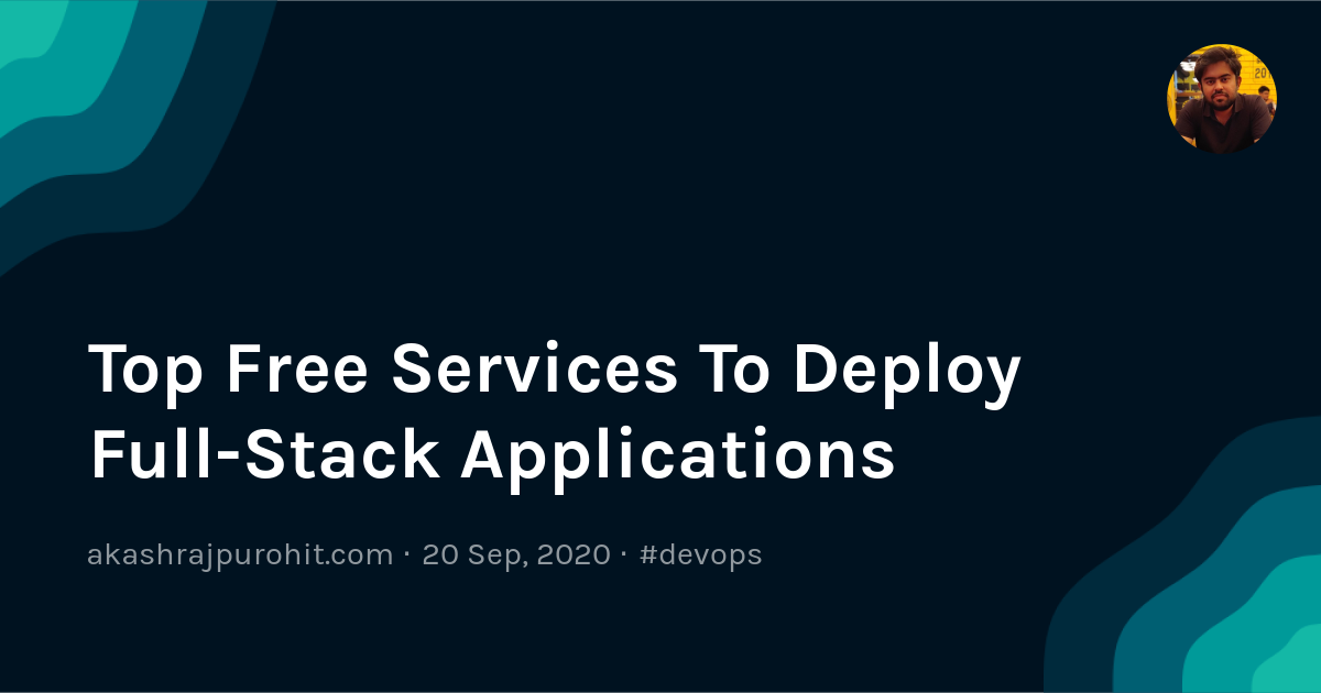 Top Free Services To Deploy Full-Stack Applications Top Free Services To Deploy Full-Stack Applications
